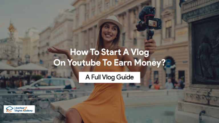 How To Start A Vlog On YouTube To Earn Money? A Full Vlog Guide