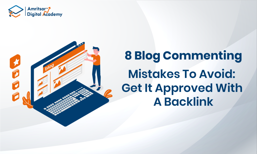 8 Blog Commenting Mistakes To Avoid: Get It Approved With A Backlink